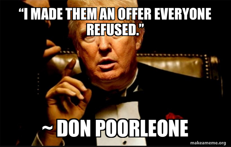 “I made them an offer everyone REFUSED.” ~ don poorleone Meme Generator