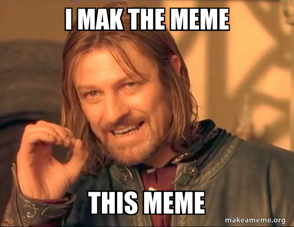 i mak the meme this meme - One Does Not Simply Meme Generator