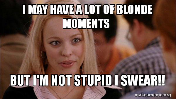 Funny Blonde Memes Blondes Memes & GIFs Imgflip