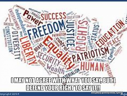 I may not agree with what you SAY, but I defend your right to say it ...