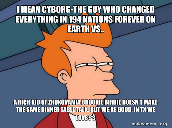 I mean cyborg-the guy who changed everything in 194 nations forever on ...