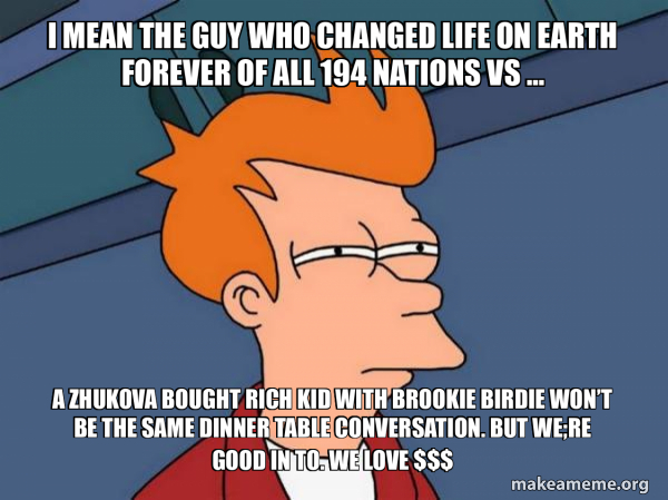I mean the guy who changed life on earth forever of all 194 nations vs ...
