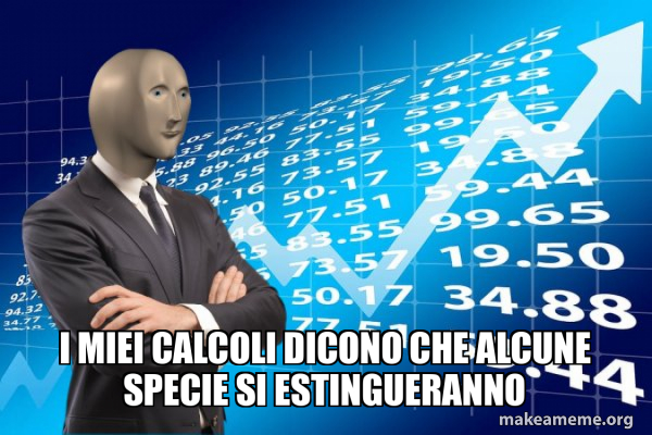 I miei calcoli dicono che alcune specie si estingueranno - Stonks Only ...