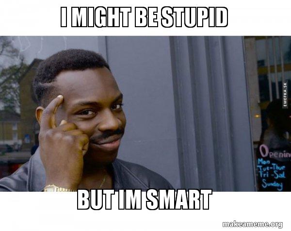 i might be stupid But im smart - Roll Safe Black Guy Pointing at His ...