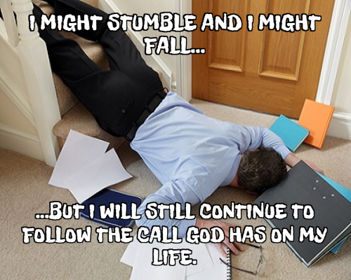 i might stumble and i might fall... ...but i will still continue to ...