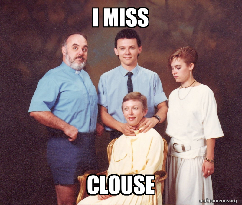 I Miss Clouse Meme Generator