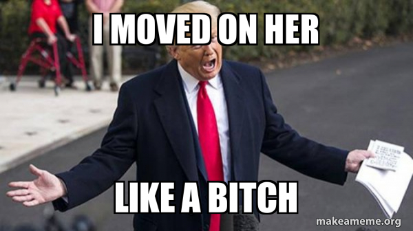 I moved on her Like a bitch - Trump - Impeachment Quid Pro Quo Meme ...