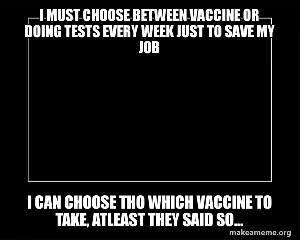 I must choose between vaccine or doing tests every week just to save my ...