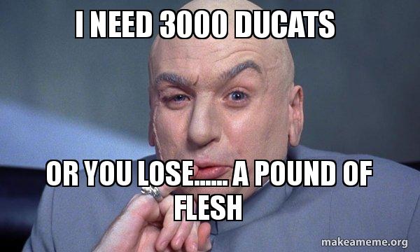 I need 3000 ducats or You lose...... a pound of flesh - You Complete Me ...