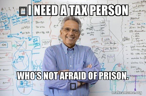 â€ªI need a tax person whoâ€™s not afraid of prison. â€¬ - Good Guy ...
