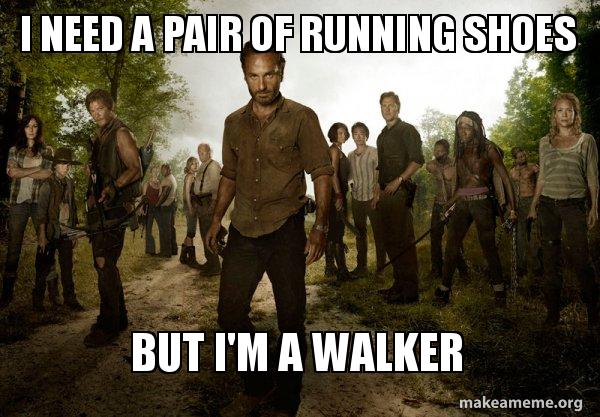 I need a pair of running shoes but I'm a walker - Walking Dead Meme ...