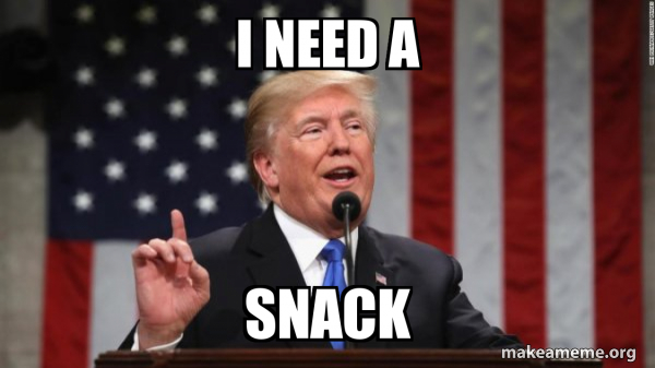 I NEED A SNACK - Donald Trump Meme Generator