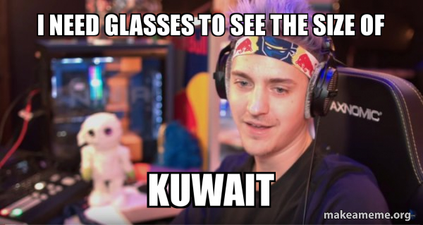 I need glasses to see the size of Kuwait - Ninja Tyler Blevins Meme ...