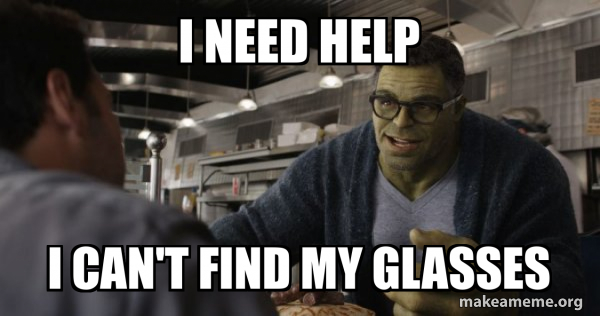 I need help I can't find my glasses - Hulk - These are Confusing Times ...