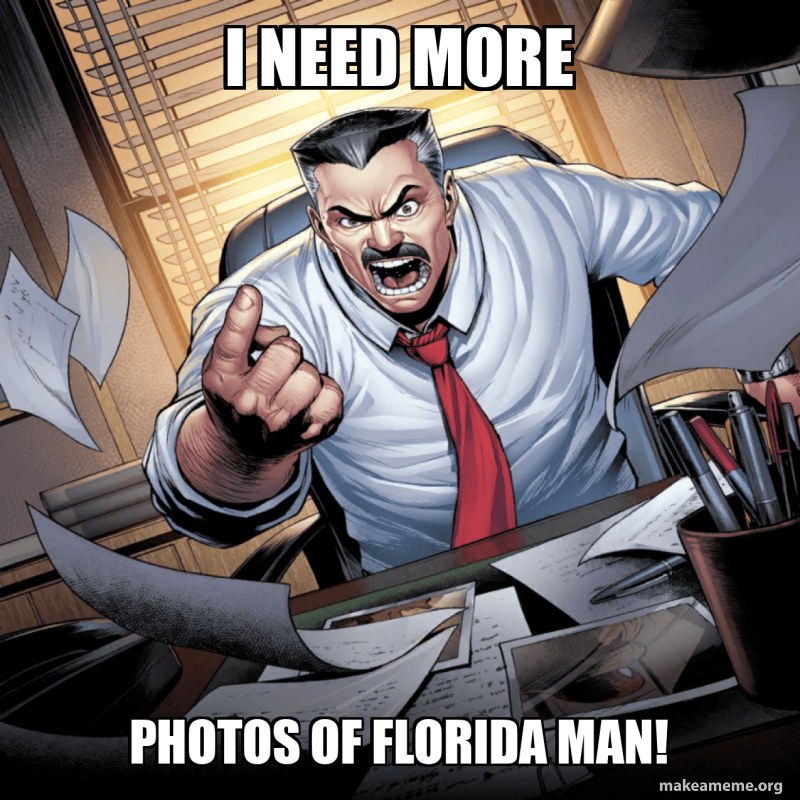 I need more Photos of Florida man! Meme Generator