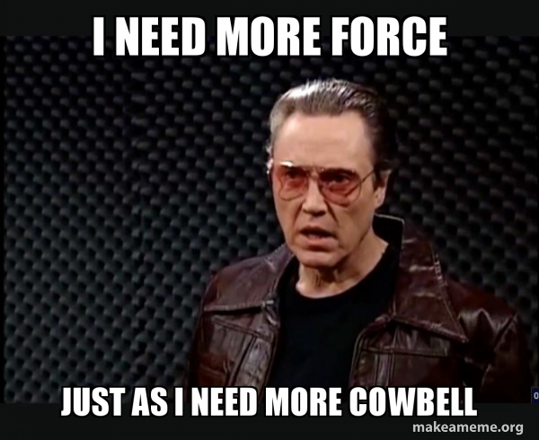 I need more force just as i need more cowbell - SNL - More Cowbell Meme ...