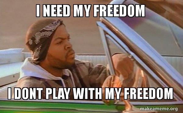 i need my freedom i dont play with my freedom - Today was a good day ...