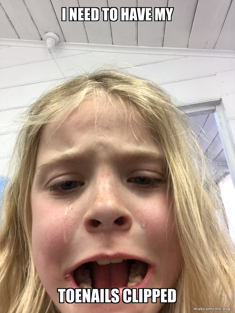 I need to have my Toenails clipped - Sad Child toenails Meme Generator