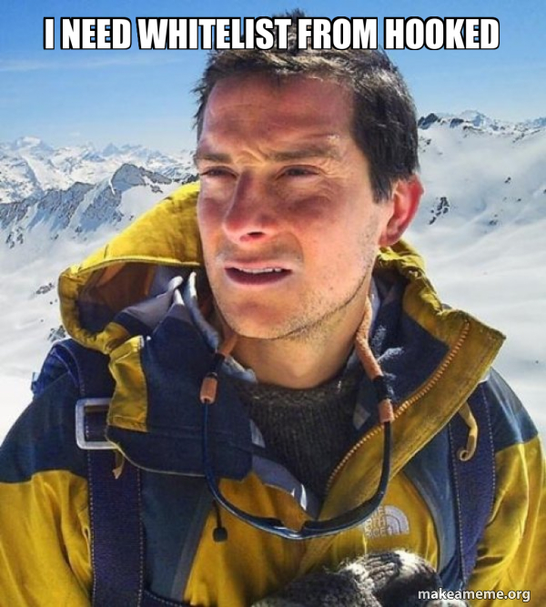 I need whitelist from Hooked - Bear Grylls Meme Generator
