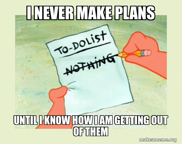 I never make plans until I know how I am getting out of them - To Do ...