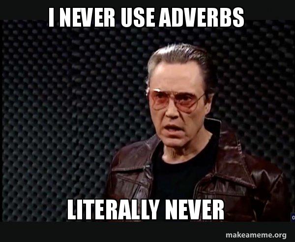 I never use adverbs literally never - SNL - More Cowbell Meme Generator