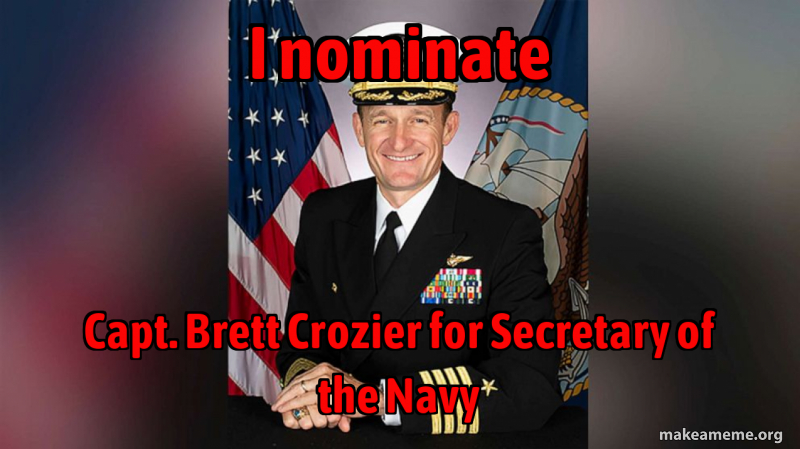 I nominate Capt. Brett Crozier for Secretary of the Navy Meme Generator