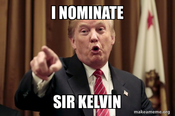 I NOMINATE SIR KELVIN - Donald Trump Says Meme Generator