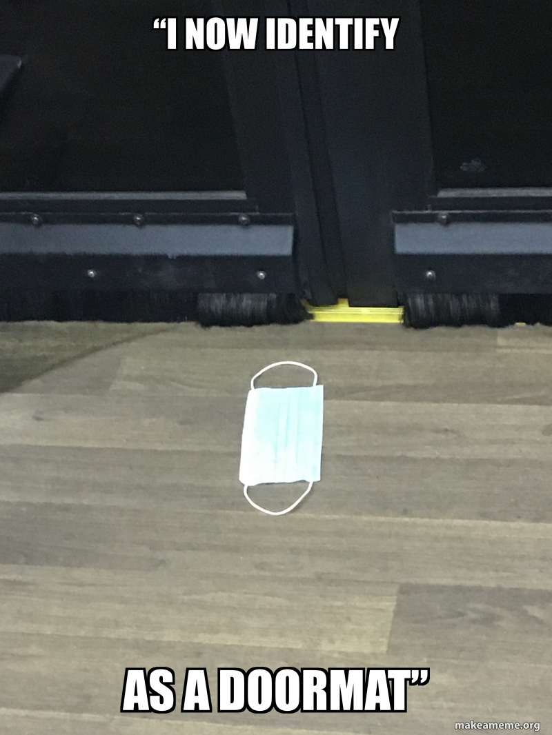 â€œI now identify As a doormatâ€ Meme Generator