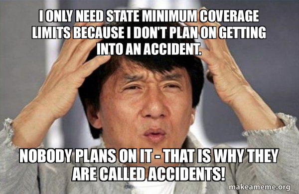 I only need State minimum coverage limits because I don't plan on ...
