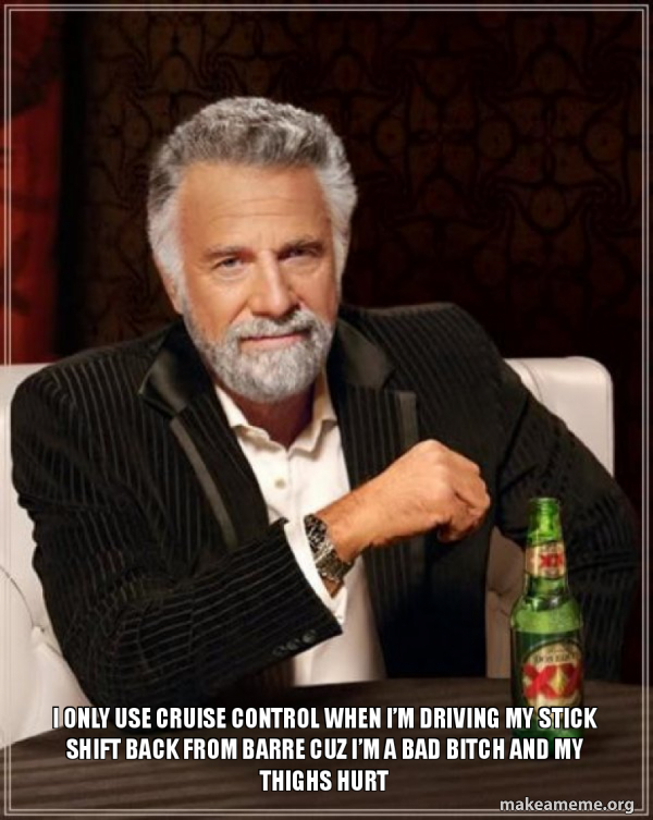 I only use cruise control when Iâ€™m driving my stick shift back from ...