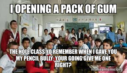 i opening a pack of gum the hole class yo remember when i gave you my ...