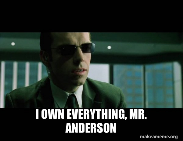 I own everything, Mr. Anderson - Agent Smith from the Matrix Meme Generator