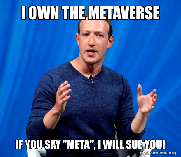 i own the metaverse if you say "meta", i will sue you! Meme Generator