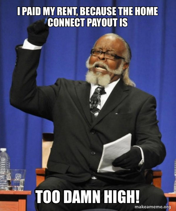 I paid my rent, because the Home Connect Payout is Too Damn High! - Too ...