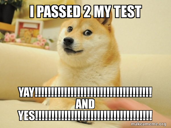 I Passed 2 MY TEST Yay!!!!!!!!!!!!!!!!!!!!!!!!!!!!!!!!!!!! and Yes
