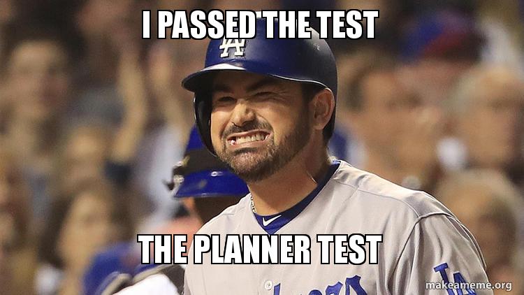 i passed the test the planner test Meme Generator
