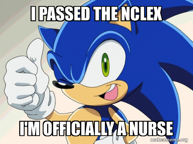 I PASSED THE NCLEX I'M OFFICIALLY A NURSE Meme Generator