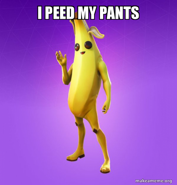 I peed my pants - Peely Meme Generator