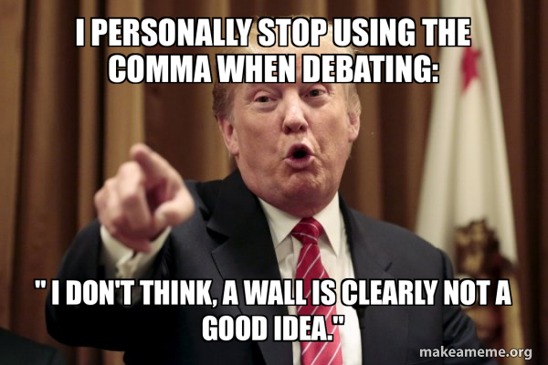 I personally stop using the comma when debating: " I don't think, a ...