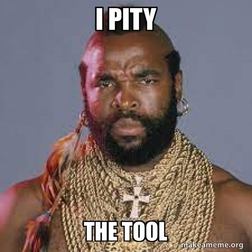 i pity the tool Meme Generator