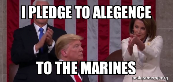 I pledge to alegence to the marines - Nancy Pelosi Clapping Meme Generator