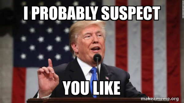I probably suspect You like - Donald Trump Meme Generator