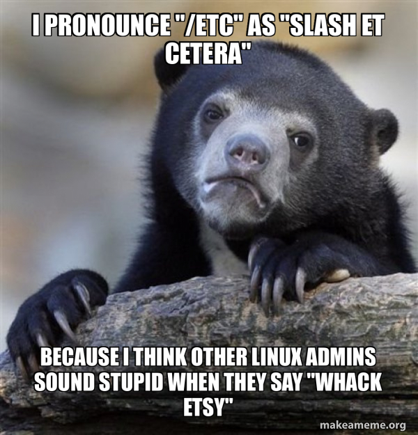 i pronounce "/etc" as "slash et cetera" because i think other linux ...