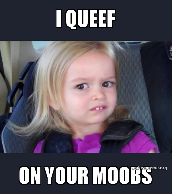 i queef on your moobs - Side-Eyes Chloe Meme Generator