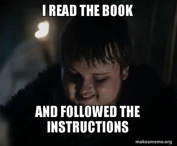 I read the book And followed the instructions - Samwell Tarly Meme Meme ...