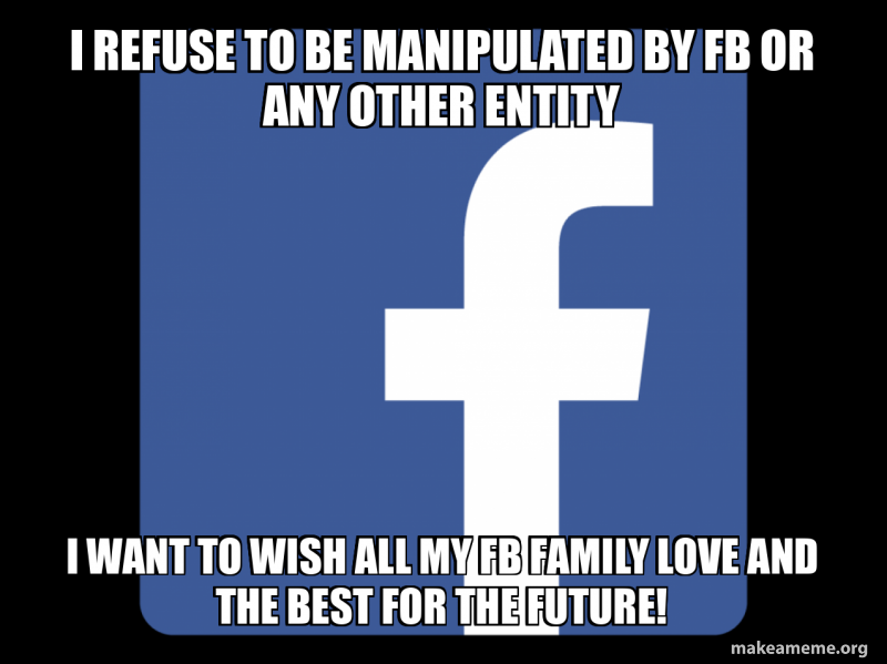 i refuse to be manipulated by fb or any other entity i want to wish all ...