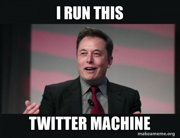 i run this twitter machine - Elon Musk Meme Generator