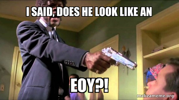 I SAID, DOES HE LOOK LIKE AN EOY?! - Samuel L. Jackson Say What Meme ...