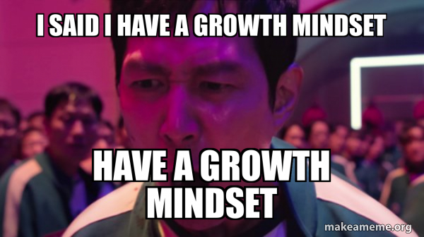 I SAID I HAVE A GROWTH MINDSET HAVE A GROWTH MINDSET - I've Played ...