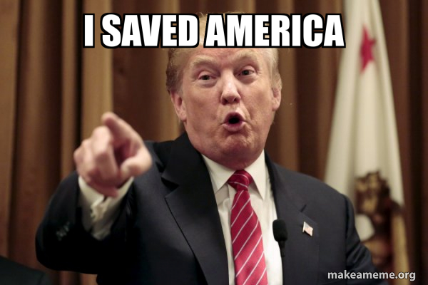 i saved america - Donald Trump Says Meme Generator